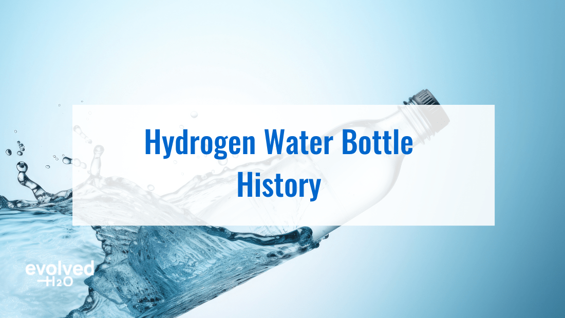 Hydrogen Water Bottles History – Evolved H2O